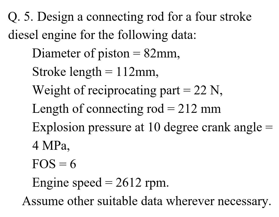 Solved = = = Q. 5. Design a connecting rod for a four stroke | Chegg.com