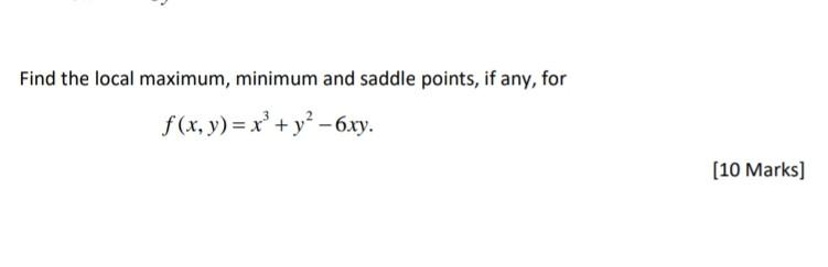 Solved Find the local maximum, minimum and saddle points, if | Chegg.com
