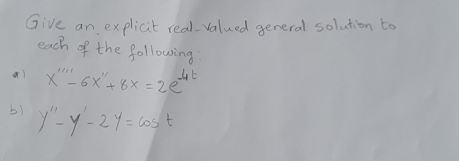 Solved Give an explicit real-valued general solution to each | Chegg.com