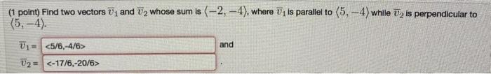 Solved (1 point) Find two vectors U and Uz whose sum is | Chegg.com
