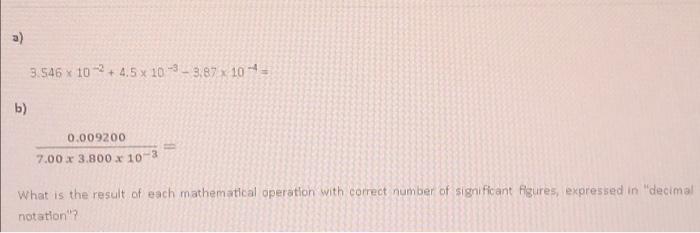 Solved a) b) 3.546 x 10+ 4.5 x 103-3.87 x 10 = 0.009200 7.00 | Chegg.com
