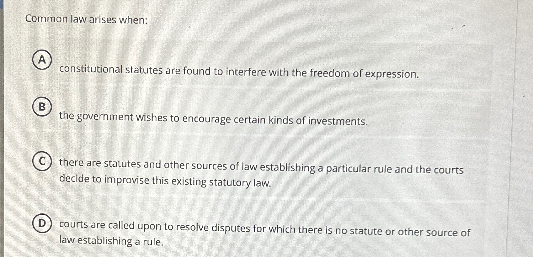 Solved Common law arises when:(A) ﻿constitutional statutes | Chegg.com