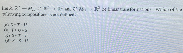 Solved Let S: R2 — M2, T: R2 — R2 and U: M22 – R2 be linear | Chegg.com