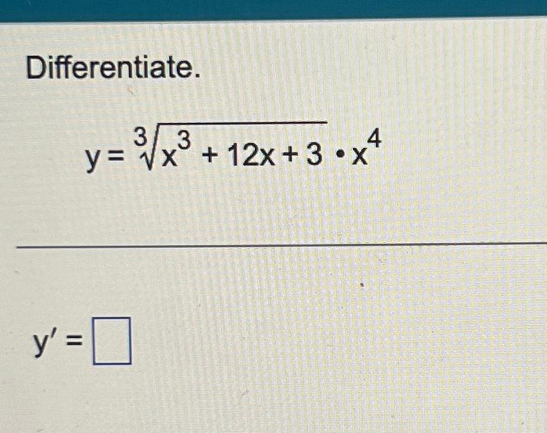 Solved Differentiate.y=x3+12x+33*x4y'=? | Chegg.com