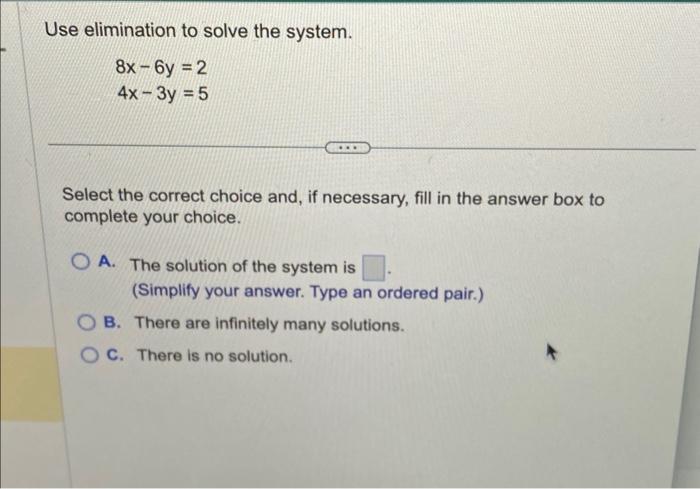 Solved Use elimination to solve the system. 8x−6y=24x−3y=5 | Chegg.com