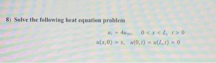 Solved 8) Solve the following heat equation problem | Chegg.com
