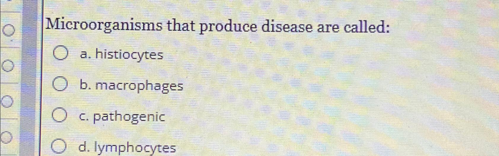 Solved Microorganisms that produce disease are called:a. | Chegg.com