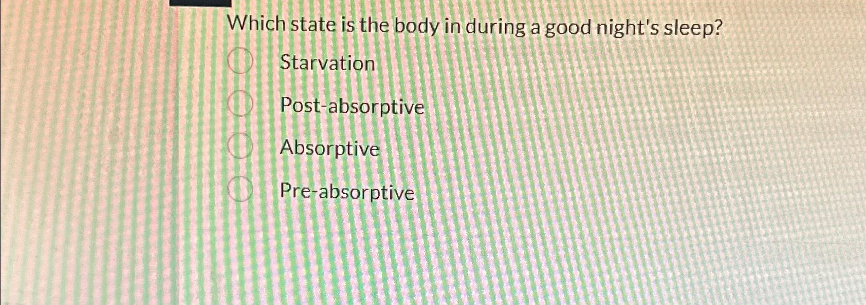 Solved Which state is the body in during a good night's | Chegg.com