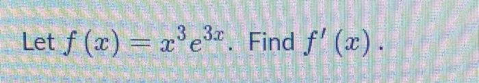 Solved Let f (x) = %e3x. Find f'(x) | Chegg.com