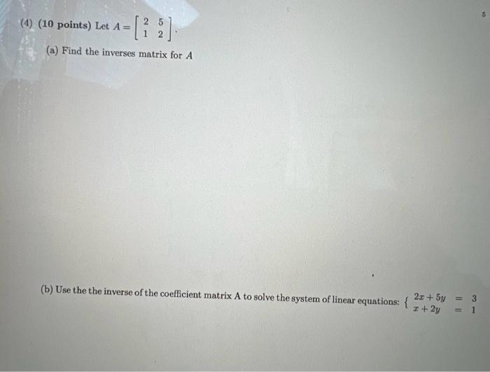 Solved (4) (10 points) Let A=[2152]. (a) Find the inverses | Chegg.com