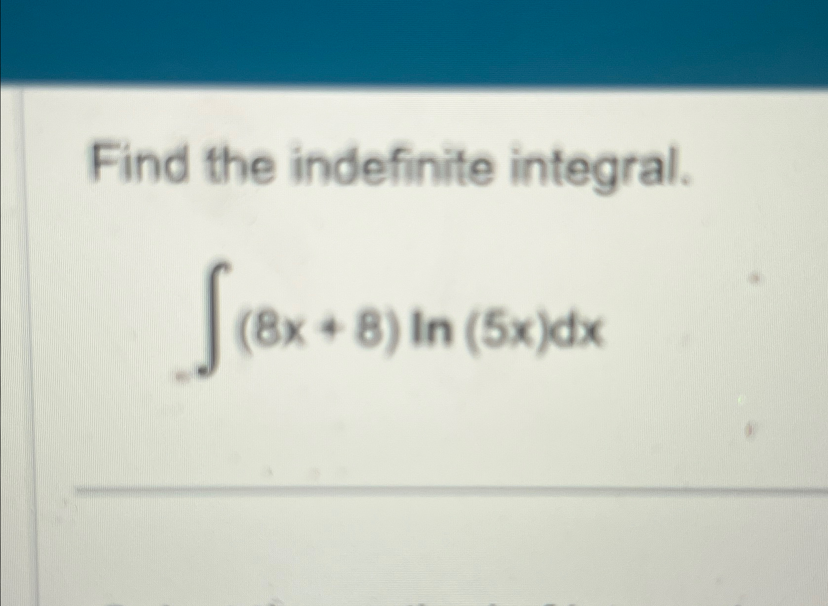 Solved Find the indefinite integral.∫﻿﻿(8x+8)ln(5x)dx | Chegg.com
