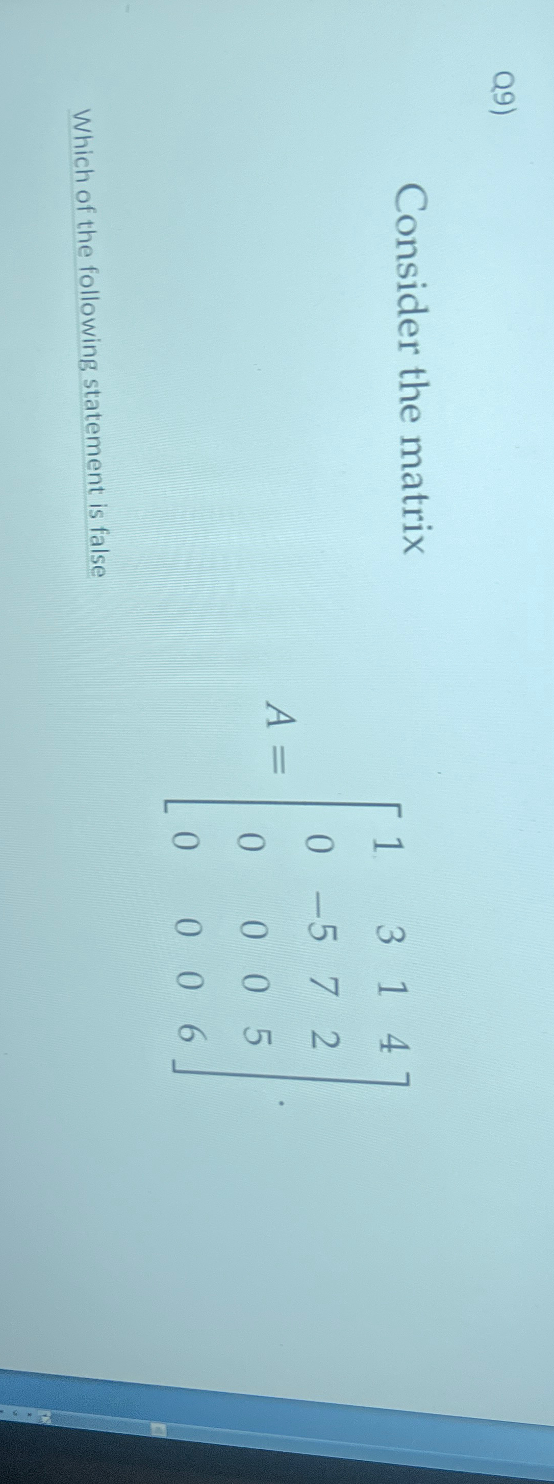 Solved Q9)Consider the matrixA=[13140-57200050006]Which of | Chegg.com