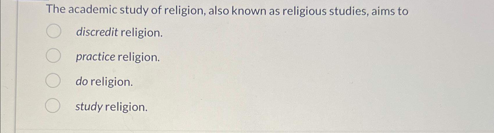 Solved The academic study of religion, also known as | Chegg.com