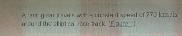 Solved A racing car travels with a constant speed of 270 | Chegg.com