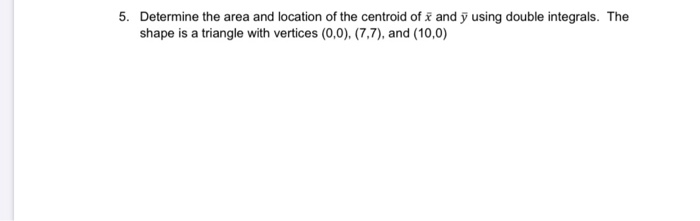 Solved 5. Determine the area and location of the centroid of | Chegg.com