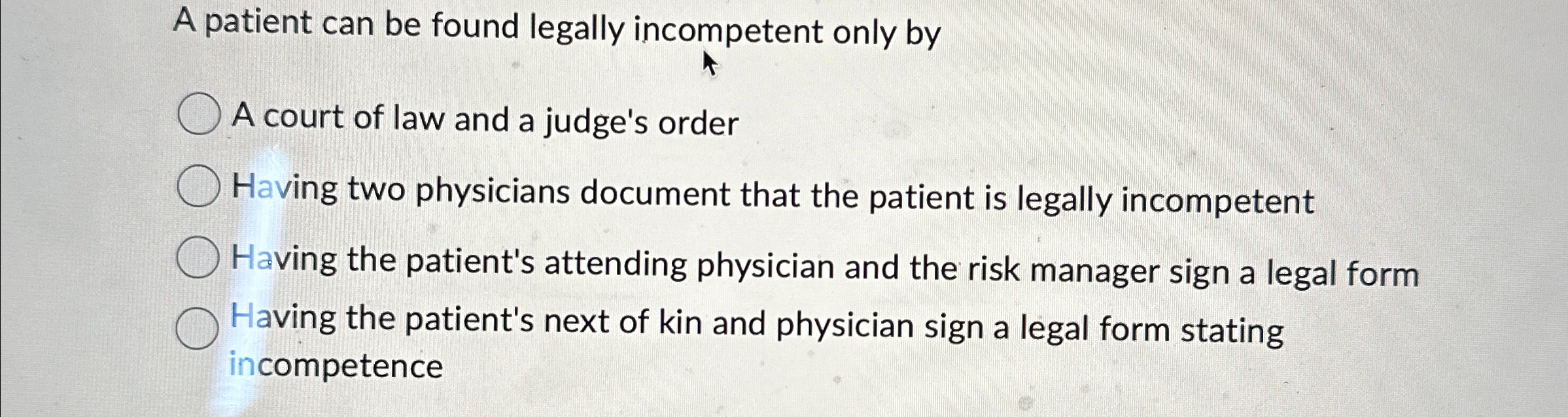A patient can be found legally incompetent only byA | Chegg.com