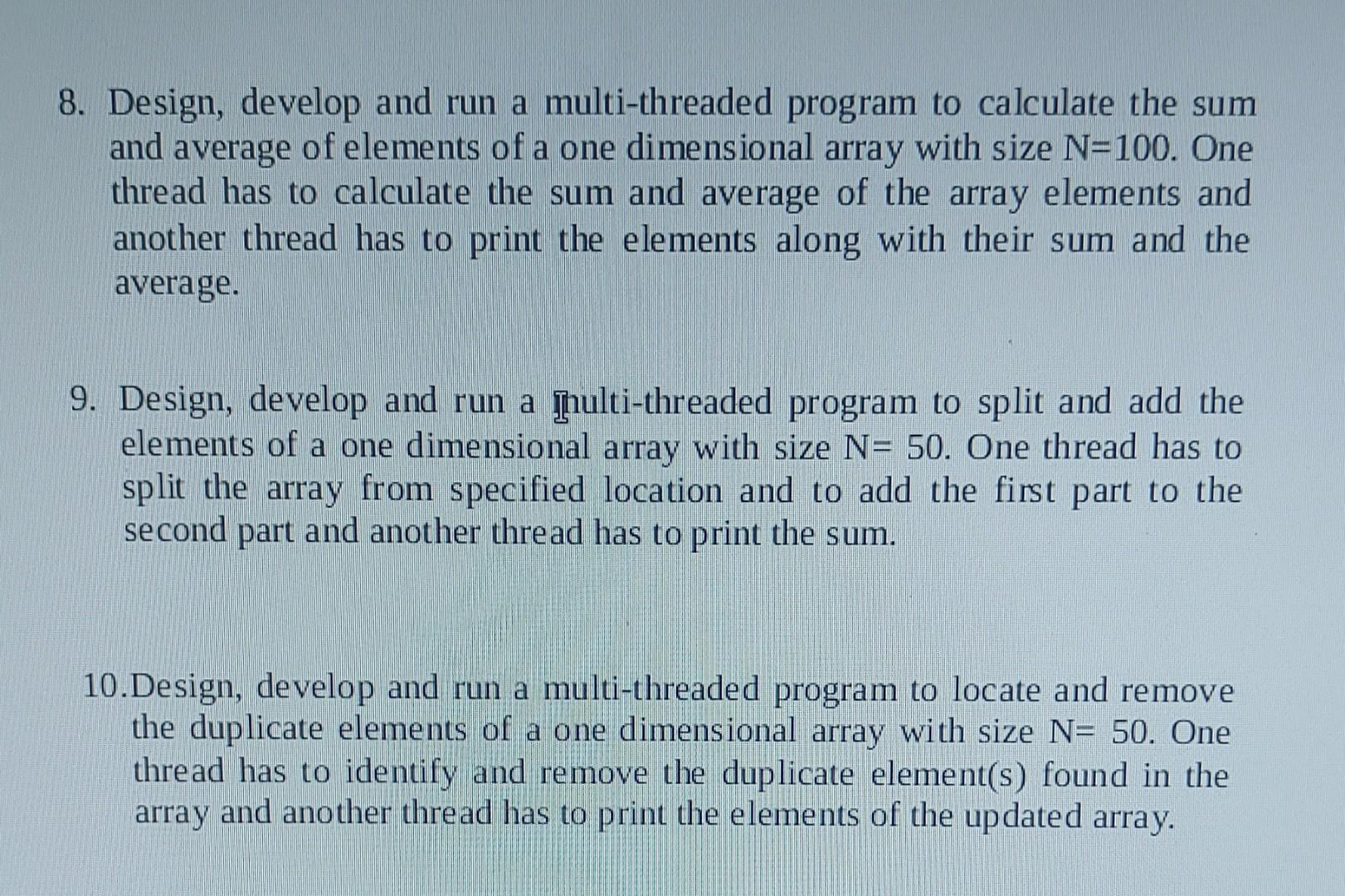 Solved 8. Design, develop and run a multi-threaded program | Chegg.com