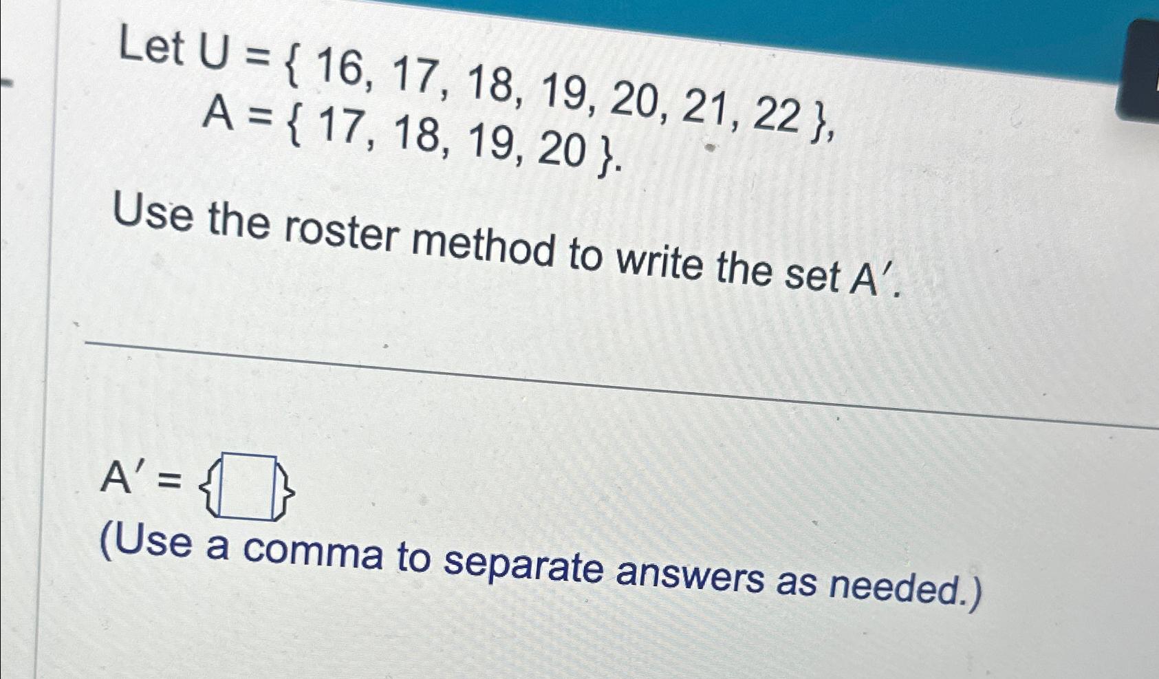 Solved Let U={16,17,18,19,20,21,22},A={17,18,19,20}.Use the | Chegg.com