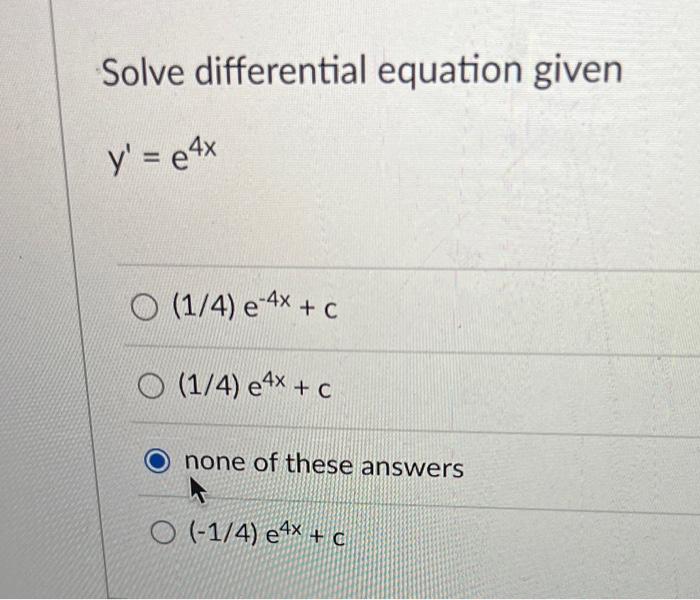 Solved Solve differential equation given y′=e4x (1/4)e−4x+c | Chegg.com