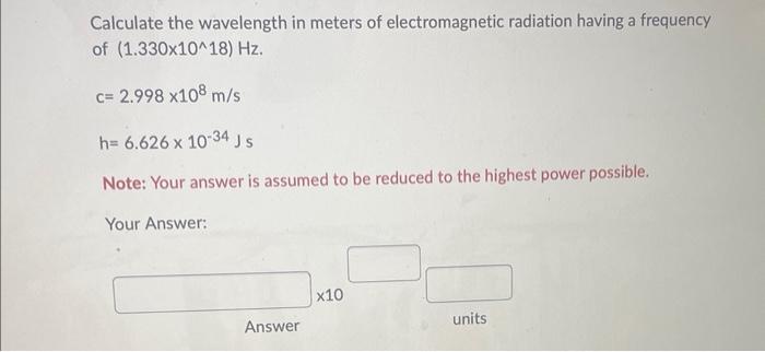 Solved Calculate the wavelength in meters of electromagnetic | Chegg.com