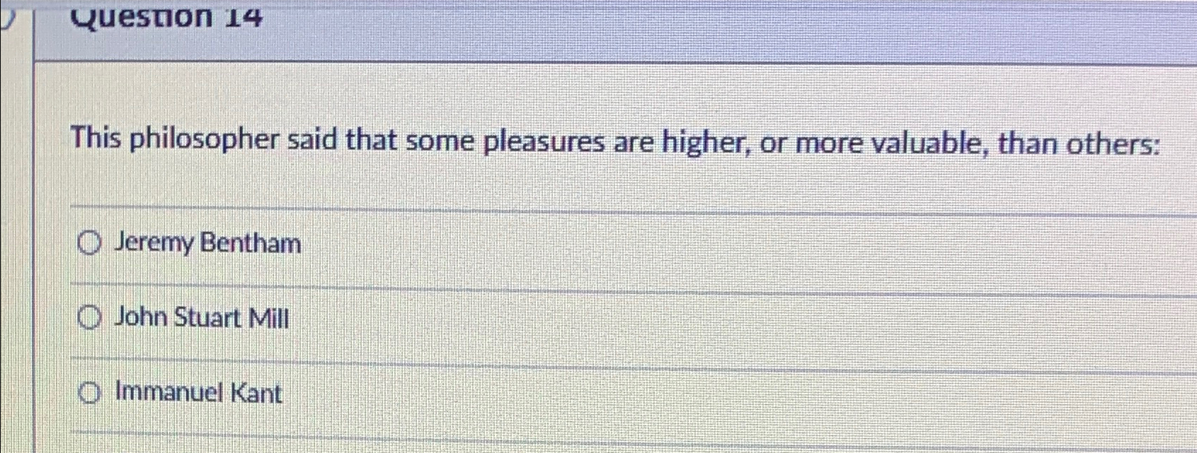Solved Question 14This philosopher said that some pleasures | Chegg.com