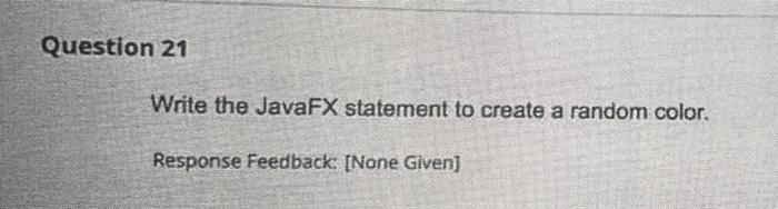 Solved Question 21 Write The Javafx Statement To Create A 