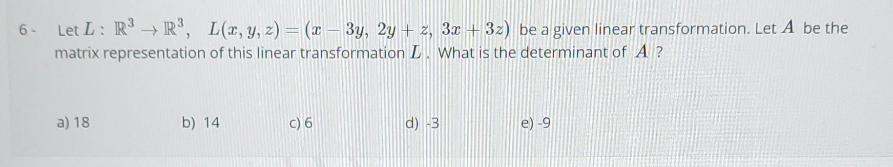 Solved 6- Let L:R3→R3,L(x,y,z)=(x−3y,2y+z,3x+3z) be a given | Chegg.com