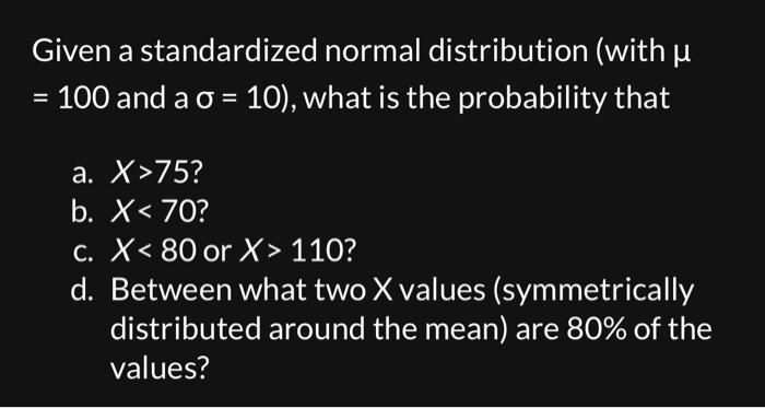 Solved Given a standardized normal distribution (with μ =100 | Chegg.com