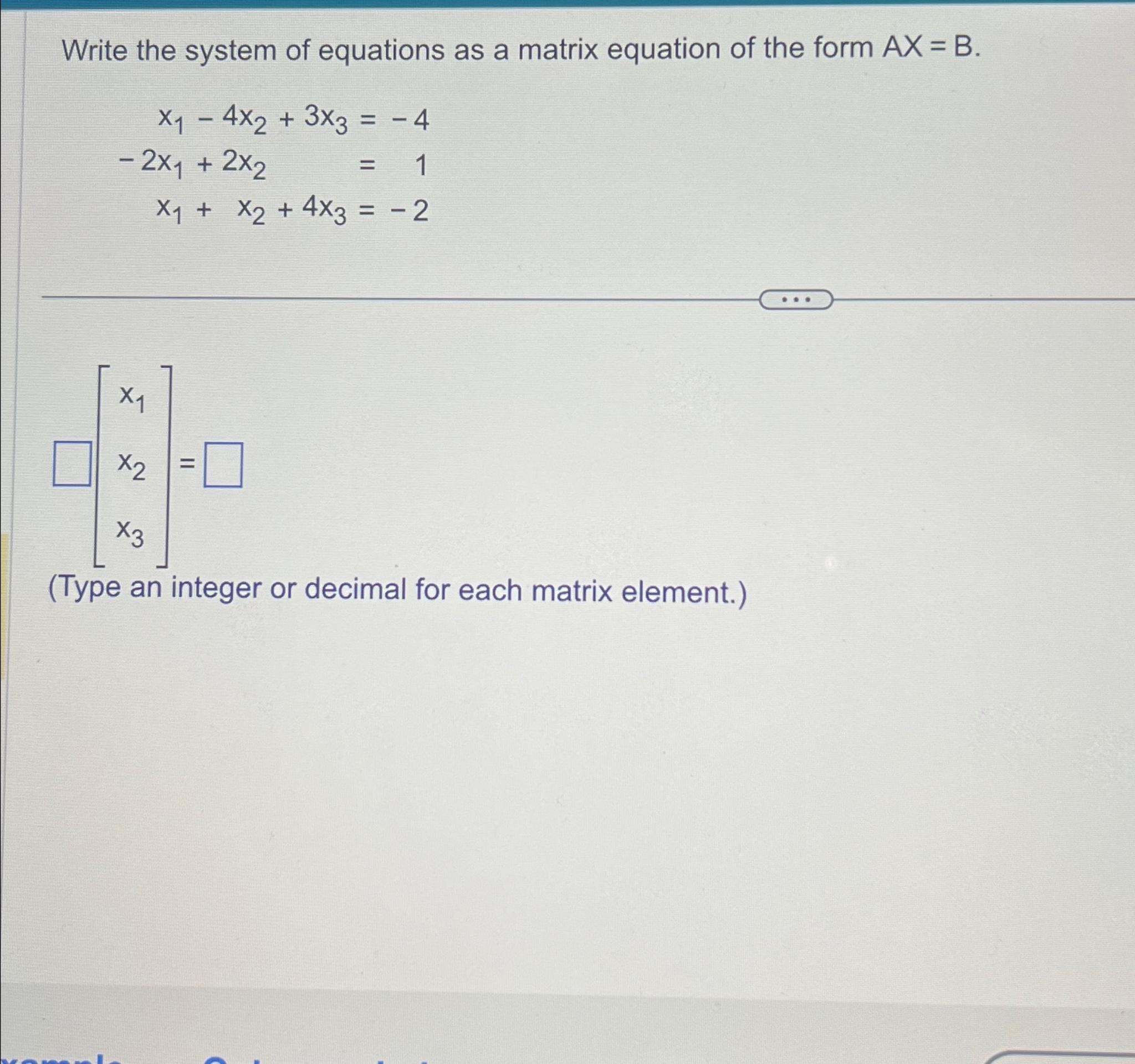 Solved Write the system of equations as a matrix equation of | Chegg.com