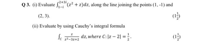 Solved Q3. (1) Evaluate 1,2+31 (z2 + 2)dz, along the line | Chegg.com