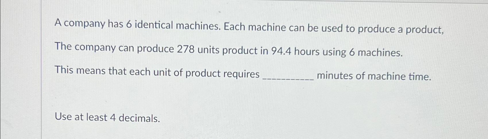 Solved A company has 6 ﻿identical machines. Each machine can | Chegg.com
