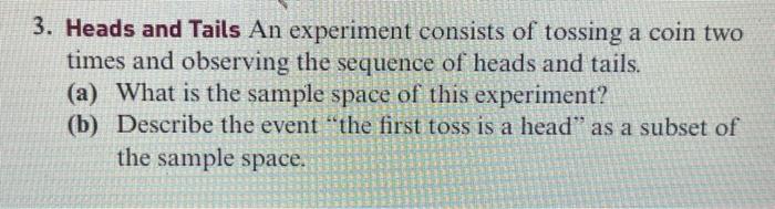 Solved 3. Heads and Tails An experiment consists of tossing | Chegg.com