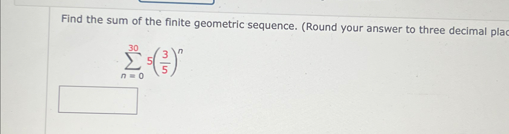 Solved Find the sum of the finite geometric sequence. (Round | Chegg.com