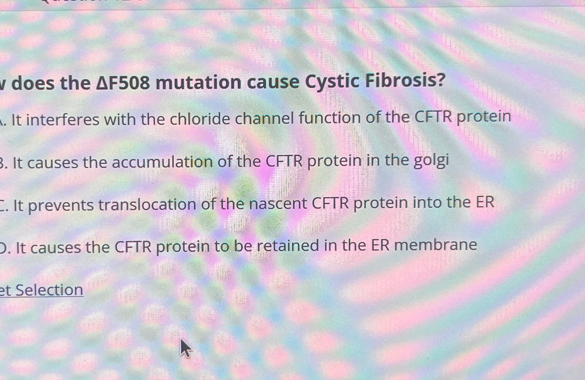 Solved does the Δ ﻿F508 ﻿mutation cause Cystic Fibrosis?It | Chegg.com