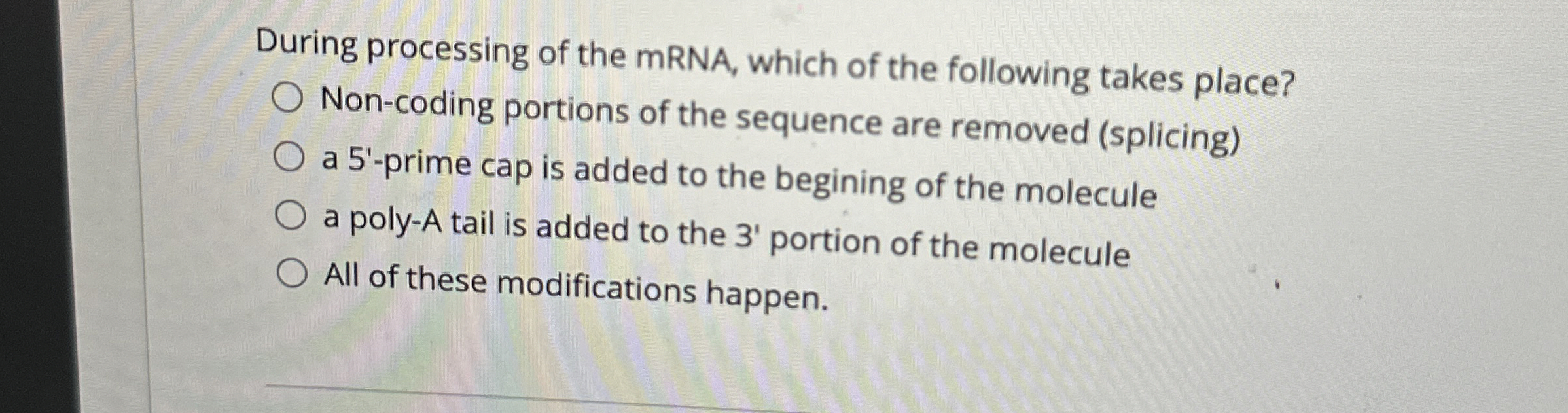 Solved During processing of the mRNA, which of the following | Chegg.com