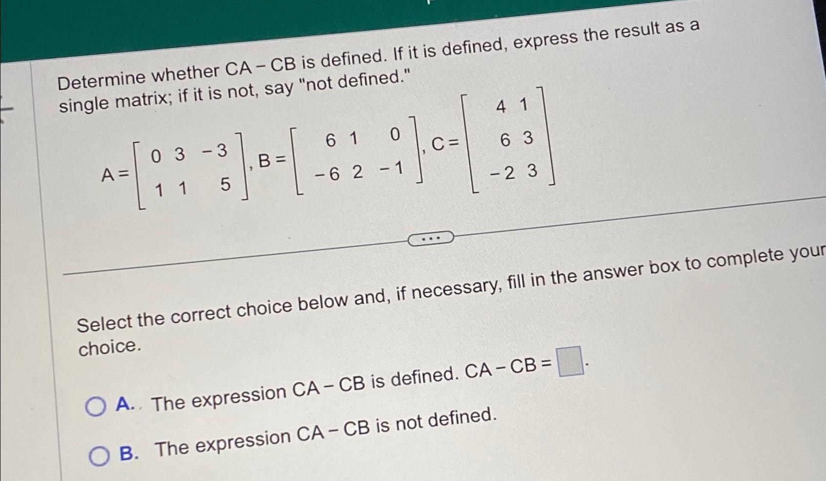 Solved Determine whether CA - ﻿CB is defined. If it is | Chegg.com