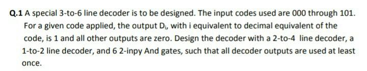Solved Q.1 A special 3-to-6 line decoder is to be designed. | Chegg.com
