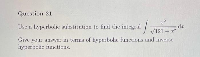 Solved Question 21 Use a hyperbolic substitution to find the | Chegg.com