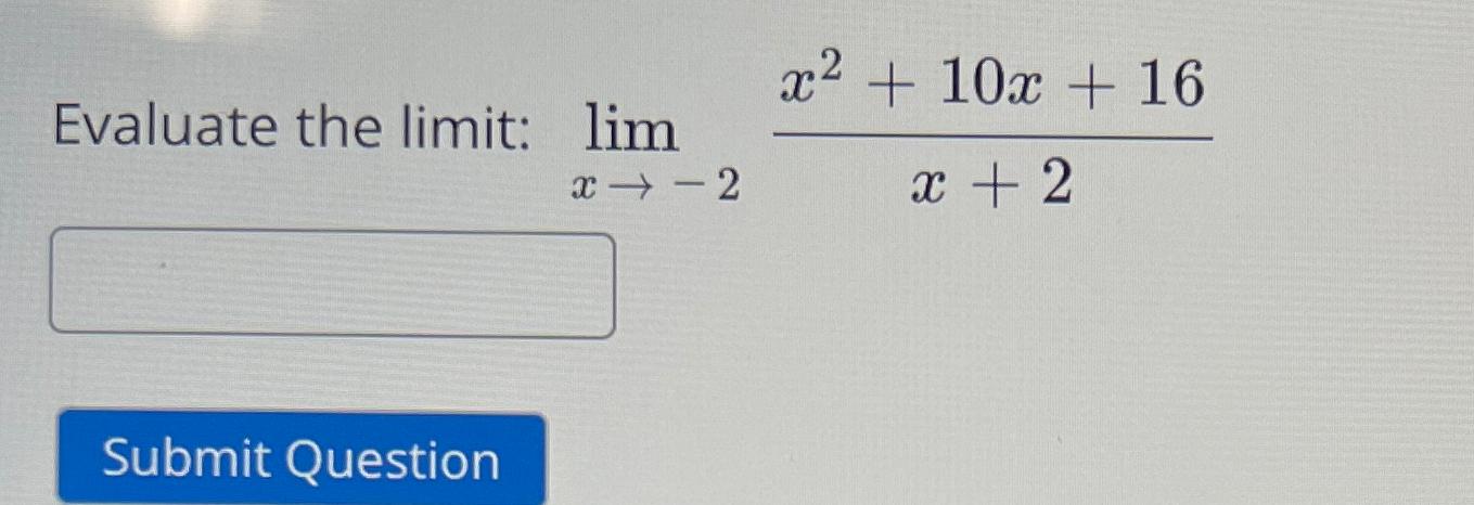Solved Evaluate the limit: limx→-2x2+10x+16x+2 | Chegg.com