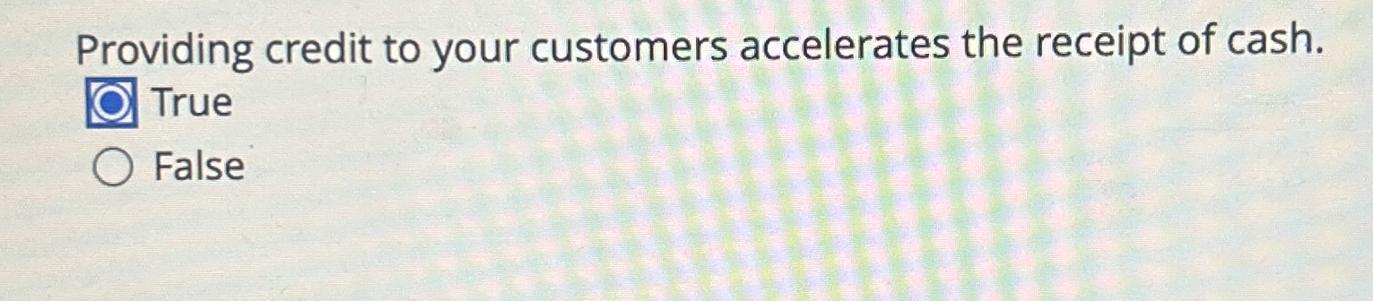 Solved Providing credit to your customers accelerates the | Chegg.com