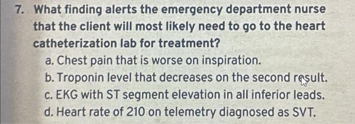 Solved 7. What finding alerts the emergency department nurse | Chegg.com