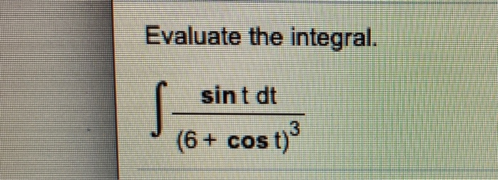 Solved Evaluate the integral. sint dt 3 (6 + cos t) | Chegg.com