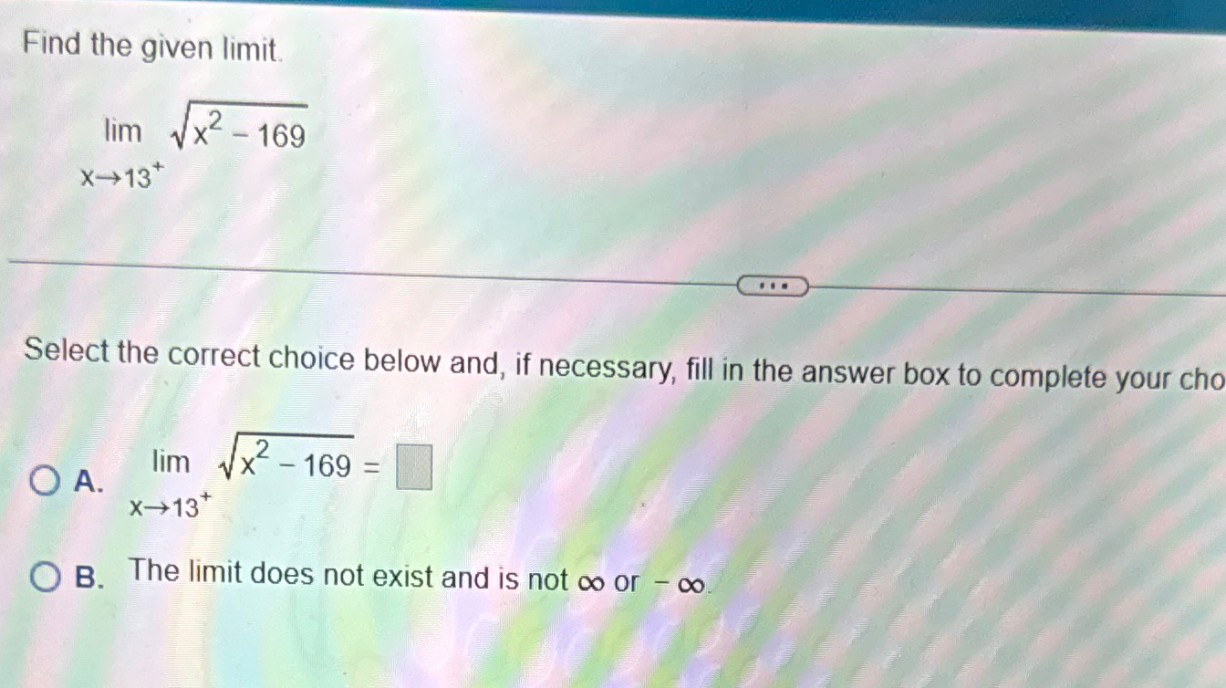 Solved Find the given limit.limx→13+x2-1692Select the | Chegg.com