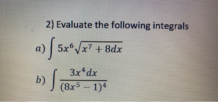 Solved 2) Evaluate the following integrals a) | 5x®/x? + 8dx | Chegg.com