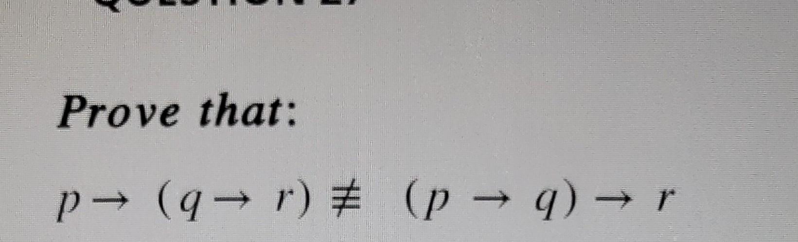 Solved Prove that p→(q→r) ≡(p→q)→r | Chegg.com