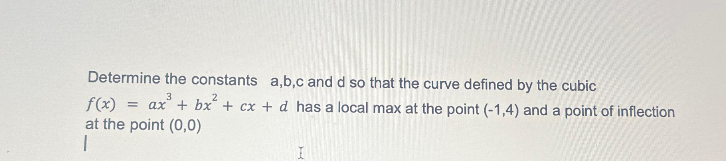 Solved Determine the constants a,b,c ﻿and d ﻿so that the | Chegg.com