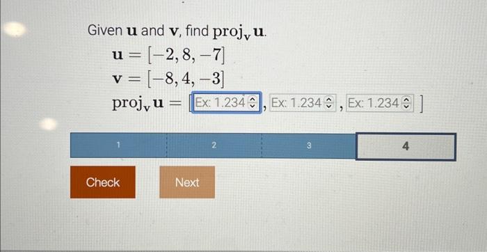Solved Given u and v, find projvu. u=[−2,8,−7]v=[−8,4,−3] | Chegg.com