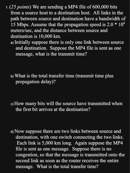 Solved 1. (25 points) We are sending a MP4 file of 600,000 | Chegg.com
