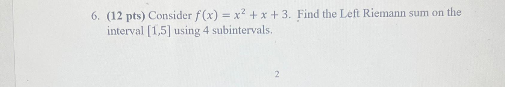Solved Consider f(x)=x2+x+3. ﻿Find the Left Riemann sum on | Chegg.com