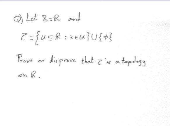 Solved Q) Let 8 =R and 7={usR:3€U}U{x} Prove disprove that | Chegg.com Solved Q) Let 8 =R and 7={usR:3€U}U{x} Prove disprove that | Chegg.com